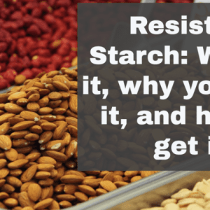 Resistant Starch: What is it, Why You Need it, and How to Get it ...